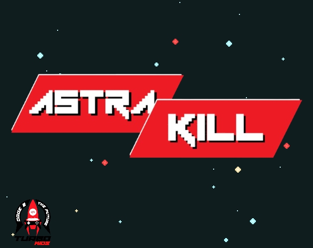 Devlog - Astra-Kill by TurboKids