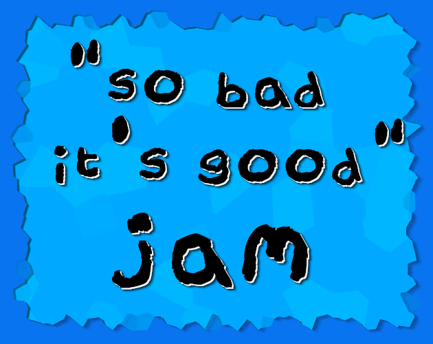 'So Bad it's Good' Jam 2024 - itch.io