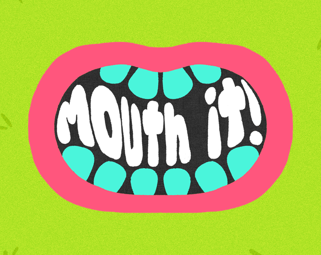 Mouth it! by DannyIsYog, ReallyOkeyFruit, GunoTheNuno, GoncaloGoulao ...