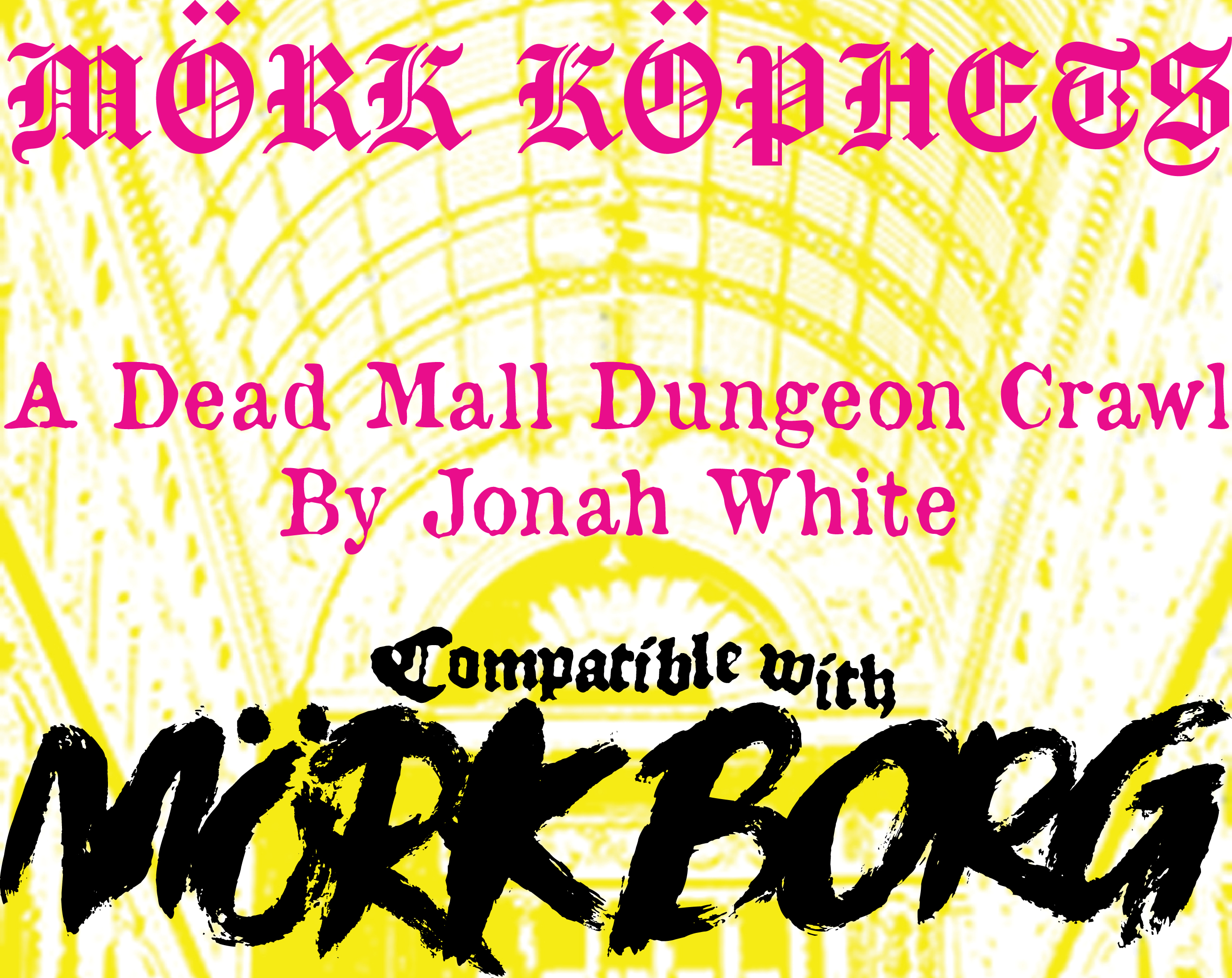 MÖRK KÖPHETS: A Dead Mall Dungeon Crawl by Jonah White