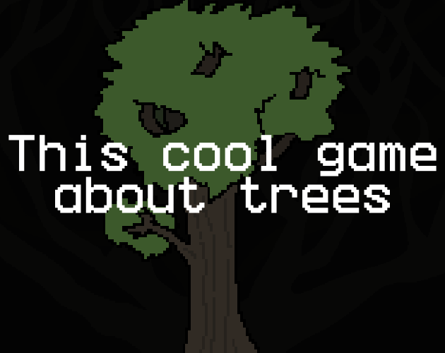 This cool game about trees by Topazich