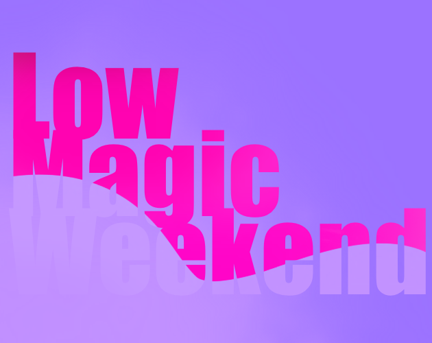 Low Magic Weekend by cutestpatoot games
