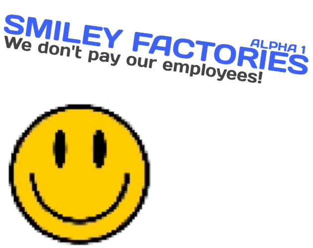 Smiley Factories (Alpha 1) by Quban Cratez