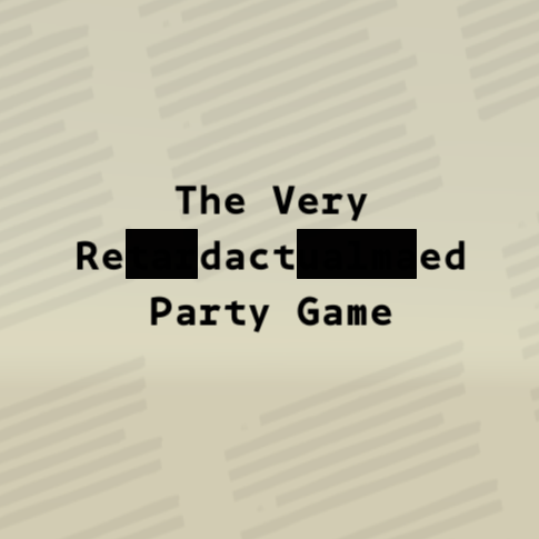 The Very Redacted Party Game by callenshaw