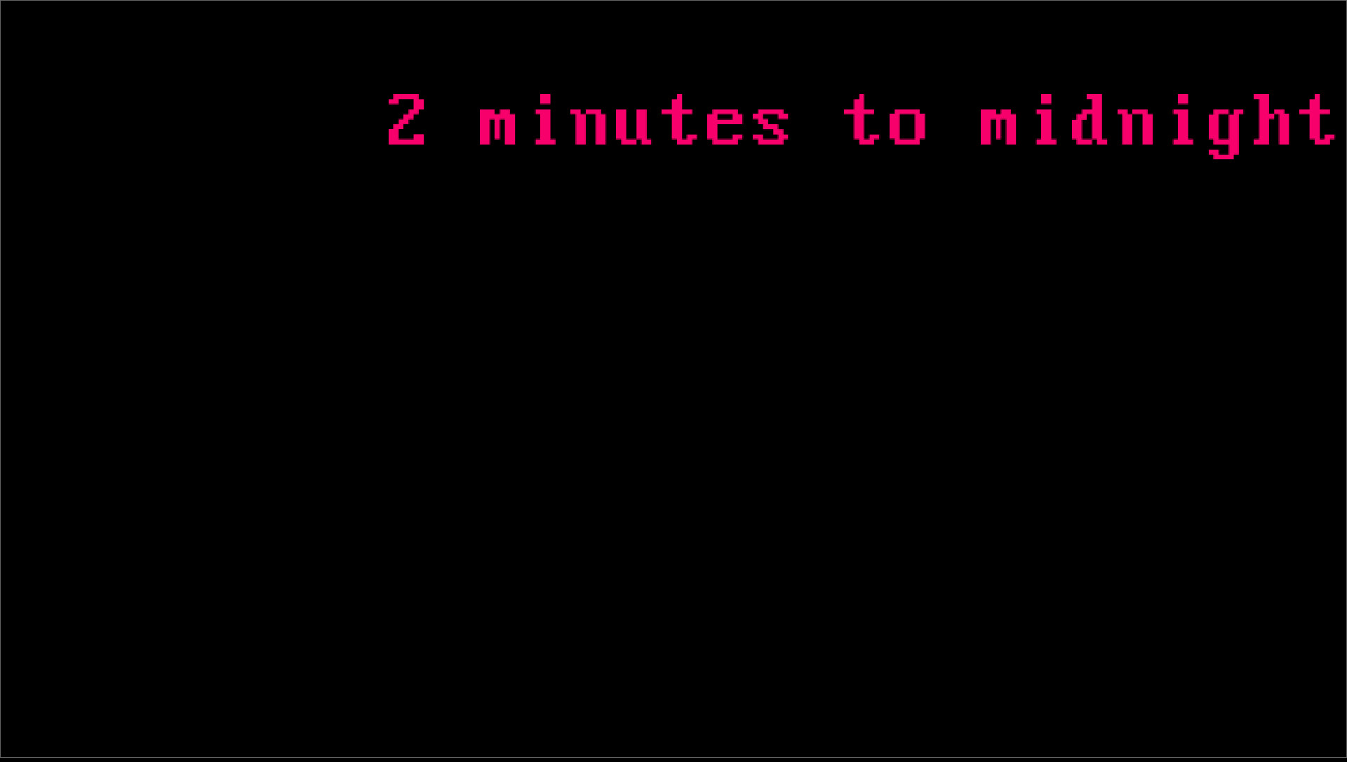 2 minutes to midnight by Mount ded south