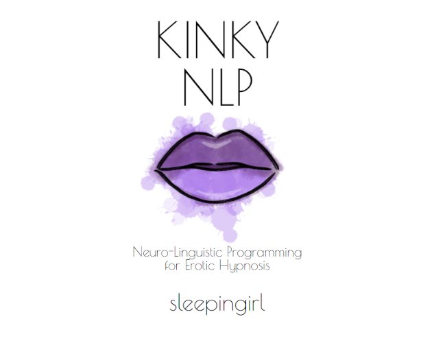 Kinky NLP: Neuro-Linguistic Programming for Erotic Hypnosis by sleepingirl