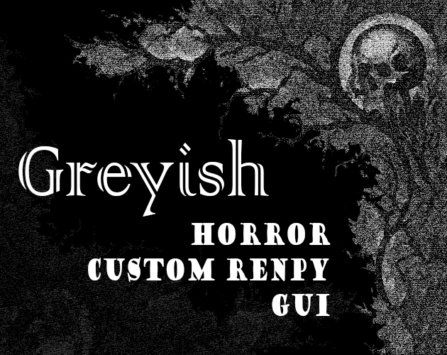 Greyish Horror Custom Gui For Renpy by RainingNight