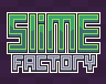 Slime Factory by wunex