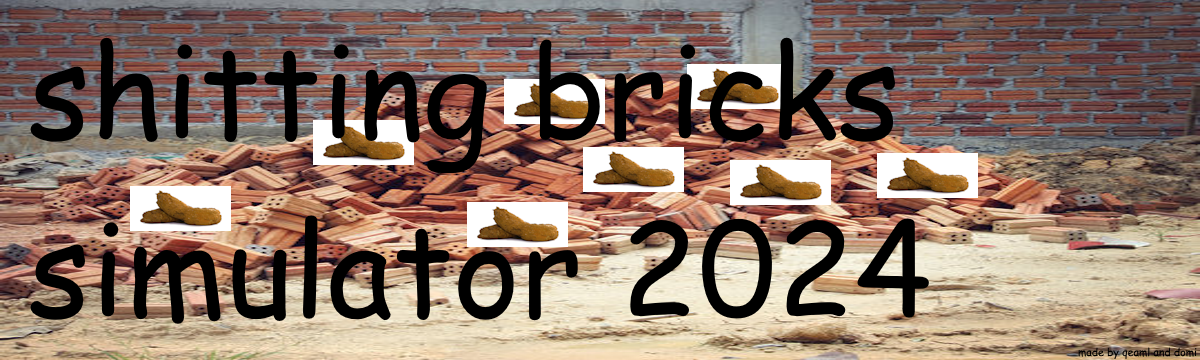 v1.4 - Shitting Bricks Simulator 2024 by qeaml, domi_9