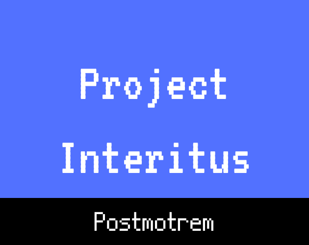 Project Interitus Postmortem and reflection - itch.io