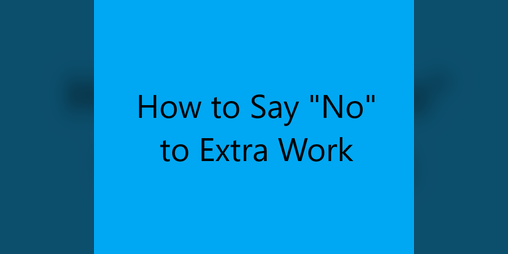 How to Say No to Extra Work by HealthyMindHealthyWork