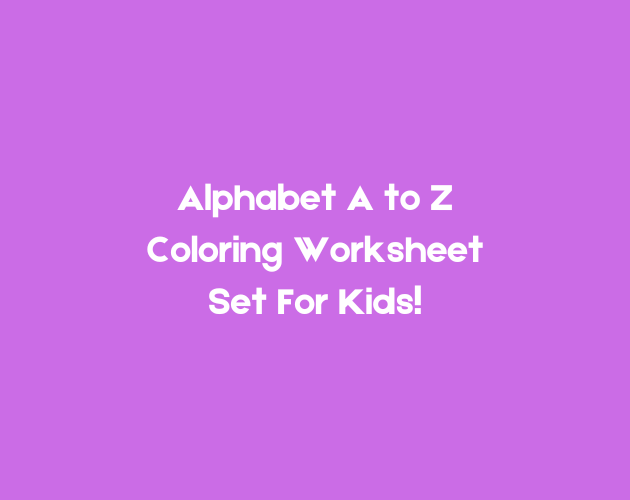 Alphabet A to Z Coloring Worksheet Set For Kids! by ErosTutorial