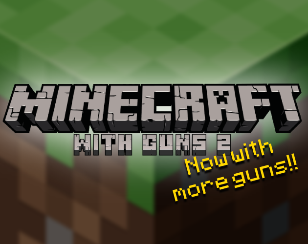 Minecraft With Guns 2!! by kuars14