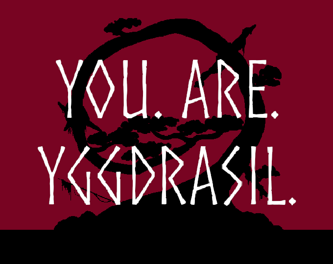 YOU ARE YGGDRASIL by brine