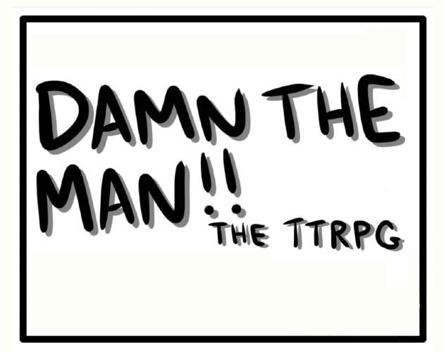 Damn the Man!! - a one page TTRPG by minimalgameplay
