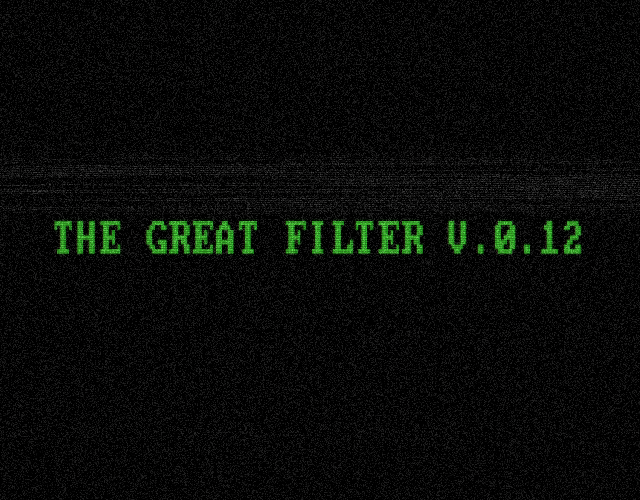 THE GREAT FILTER by 10HRSVIDEOGAMES