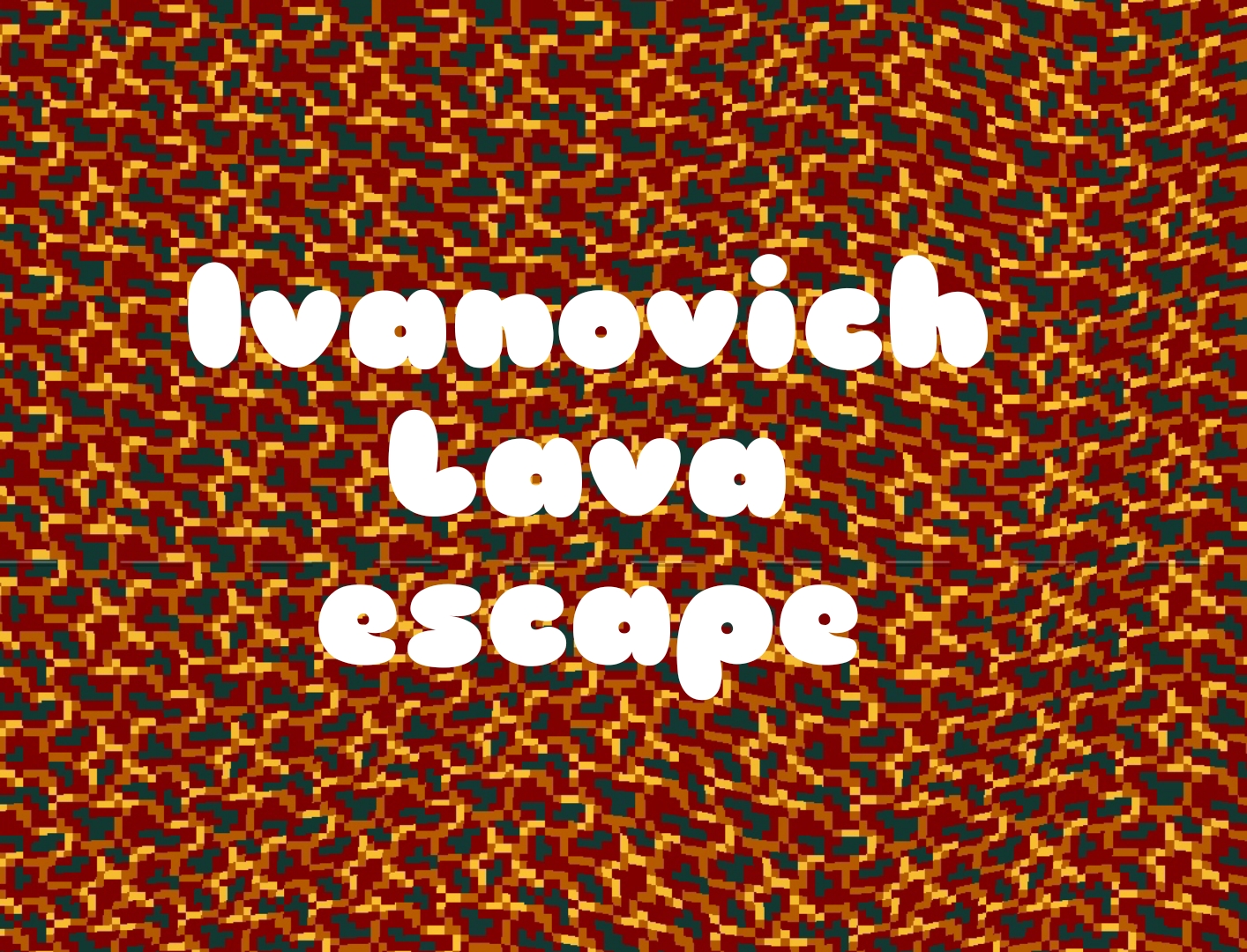 Ivanovich Lava escape by Nazar & Danill creations