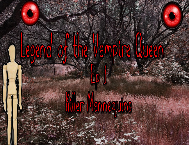 Legend Of The Vampire Queen Ep 1 Killer Mannequins by QueenCraft Studios