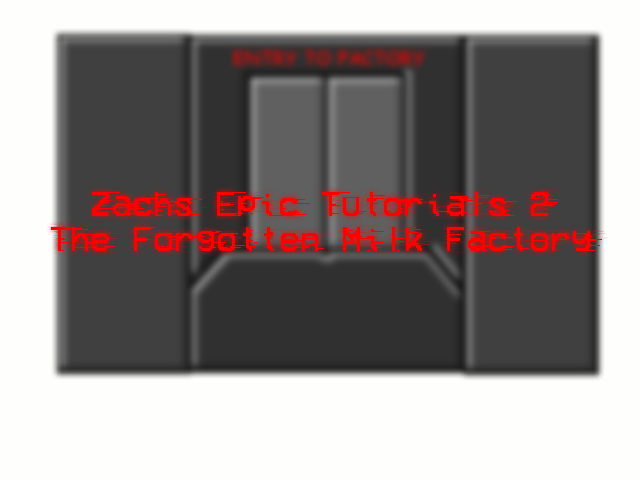 Zachs Epic Tutorials 2: The Forgotten Milk Factory (REUPLOADED) by Artivka