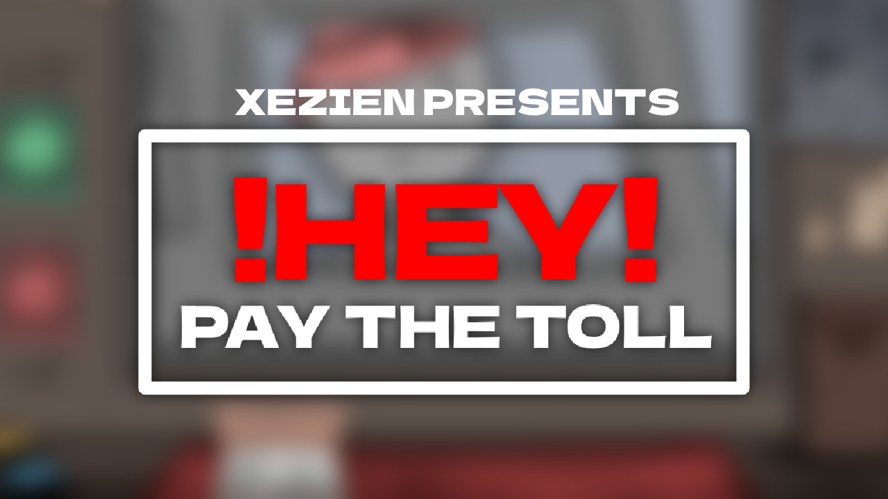 !HEY! PAY THE TOLL by Xezien