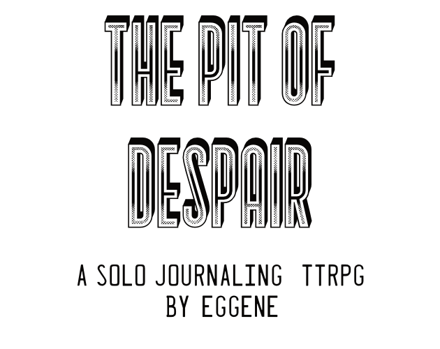 The Pit of Despair: A Solo Journaling TTRPG by Eggene by Eggene