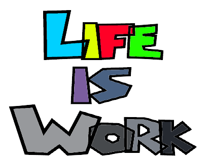 Life is work by JarcoTheDev