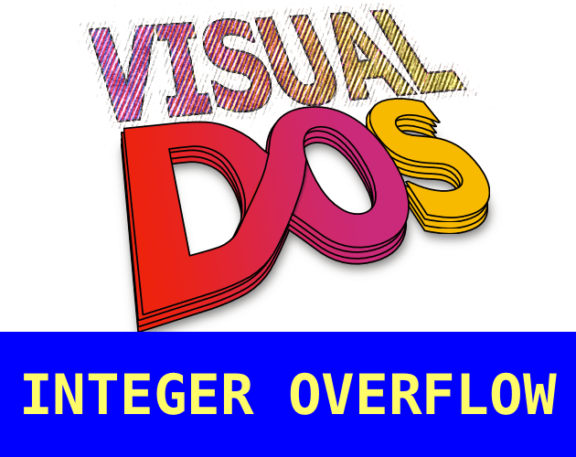 Visual DOS: Integer Overflow by Abbie Gonzalez Visual DOS: Integer Overflow by Abbie Gonzalez