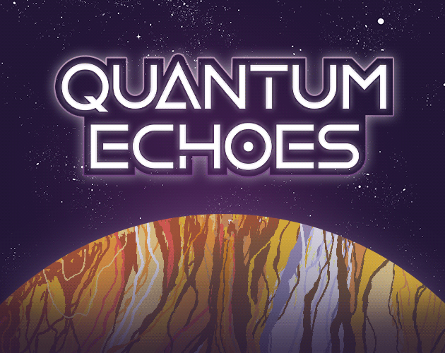 Quantum Echoes by ComfyGamesComfy, DATRXR, benjaminllauro, Vonrov, Thiago Napoli