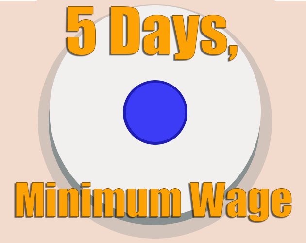5 Days, Minimum Wage by grifftapp