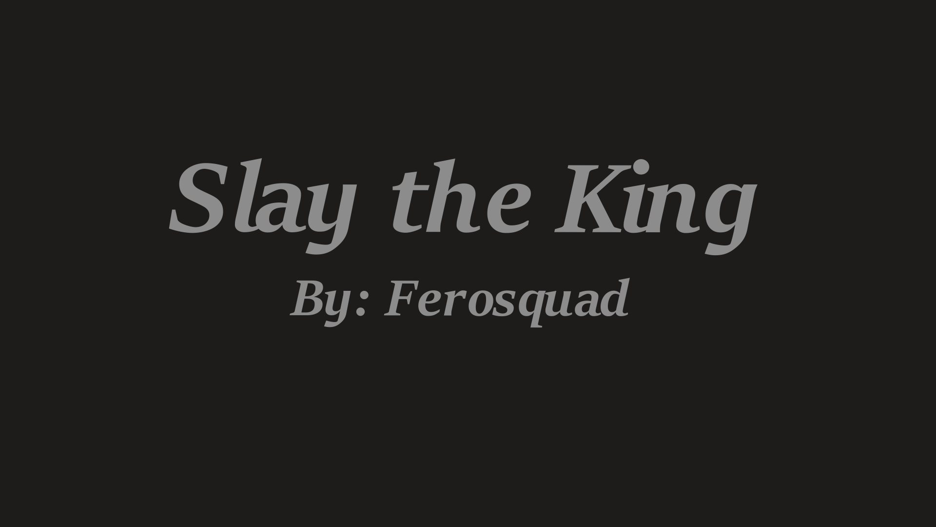 Slay the King by FeroSquad