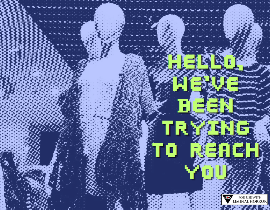 Hello, We've Been Trying to Reach You, for use with Liminal Horror by ...