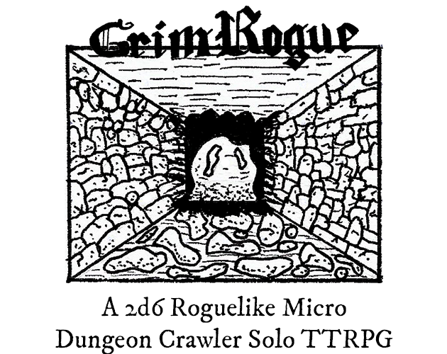 GrimRogue - A 2d6 Micro Dungeon-Crawler solo TTRPG by Sleepdrifter
