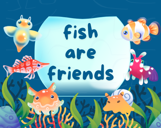 Fish Are Friends by Emily Pitcher, Caroline Wang, ⁺ megan xu ...