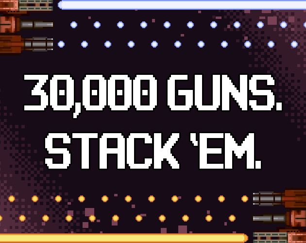 30,000 GUNS. STACK 'EM. by Noah Sims, Andrew Sylvester, quaintt
