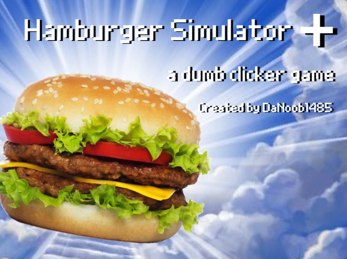 Version 1.1 Update Release - Hamburger Simulator + by DaNoob1485