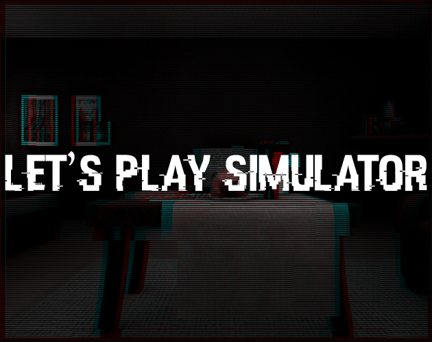 Let's Play Simulator by AltF4 Games