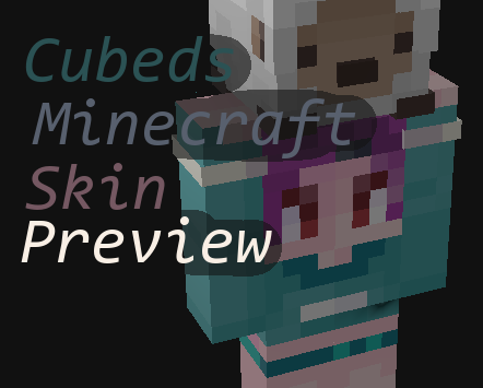 Cubeds Minecraft Skin Preview by ByCubed7