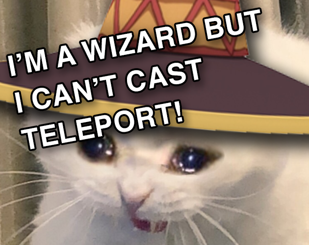 I'm a Wizard but I Can't Cast Teleport! by Tired Of Coffee