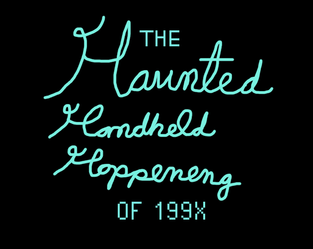 The Haunted Handheld Happening of 199X by Happy Frog Games