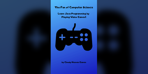 The Fun of Computer Science: Learn Java Programming by Playing Video ...