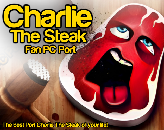 Charlie, The Steak (Fan PC Port) by mcchiken505 alt account