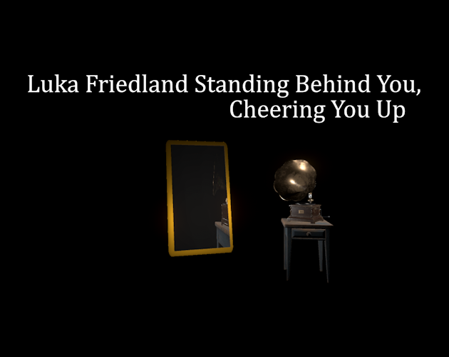 Luka Friedland Standing Behind You, Cheering You Up by luka