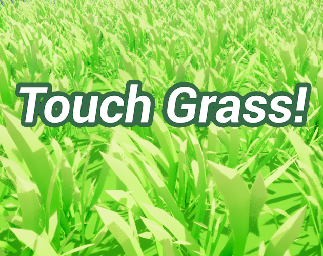 Touch Grass! by Thanatoast8, jox1215, Jokych