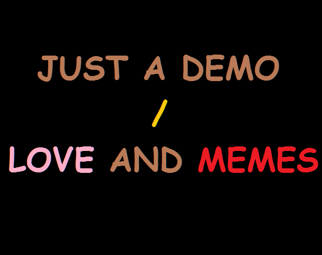 Just a Demo / Love and Memes by generichorrorgames