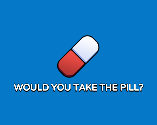 Would You Take The Pill? by Moonwood Games