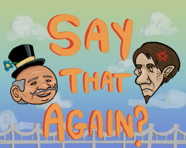 Say that Again? by Radetzky, EspioDX, Bian Pasiliao, emily.lenahan