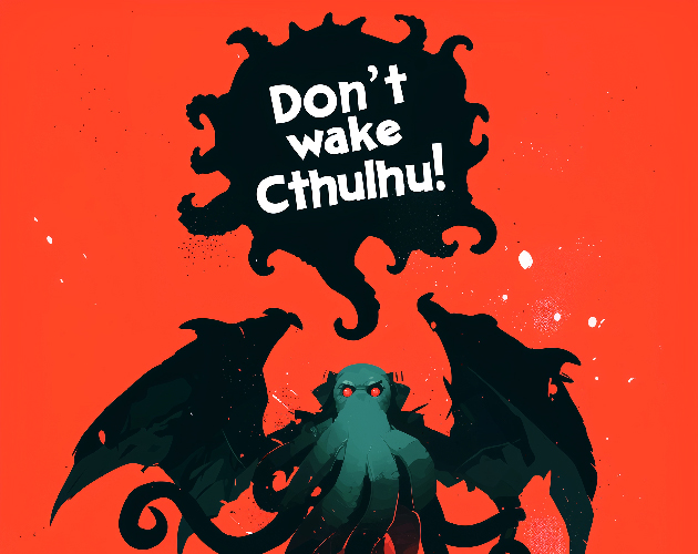 Don’t wake Cthulhu! by Watsit