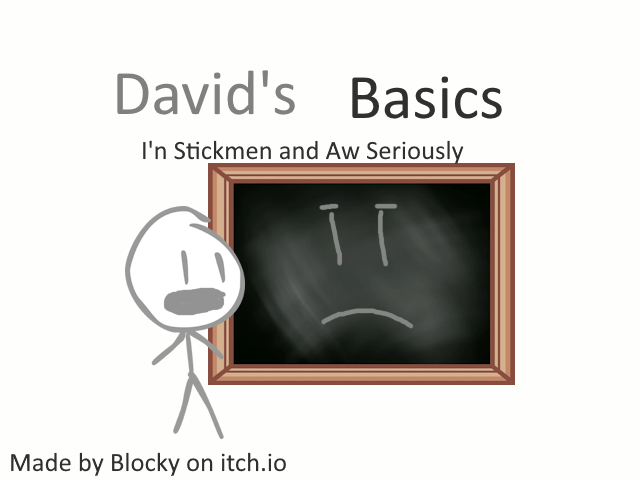 David's Basics in Stickmen and Aw Seriously by Blockys School Official