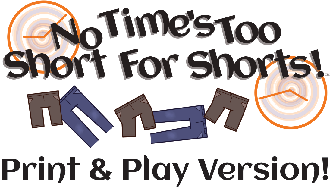 No Time's Too Short For Shorts!™ - Print & Play Version by Precisely Eccentric Games