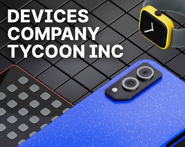 Devices Company Tycoon Inc by ArraGames